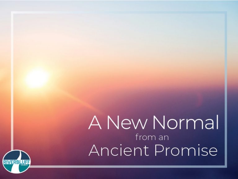 A "New Normal" from an "Ancient Promise" - Riverbluff Church