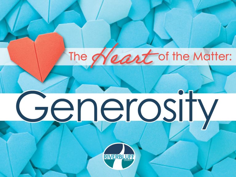The Heart of the Matter: Generosity - Riverbluff Church